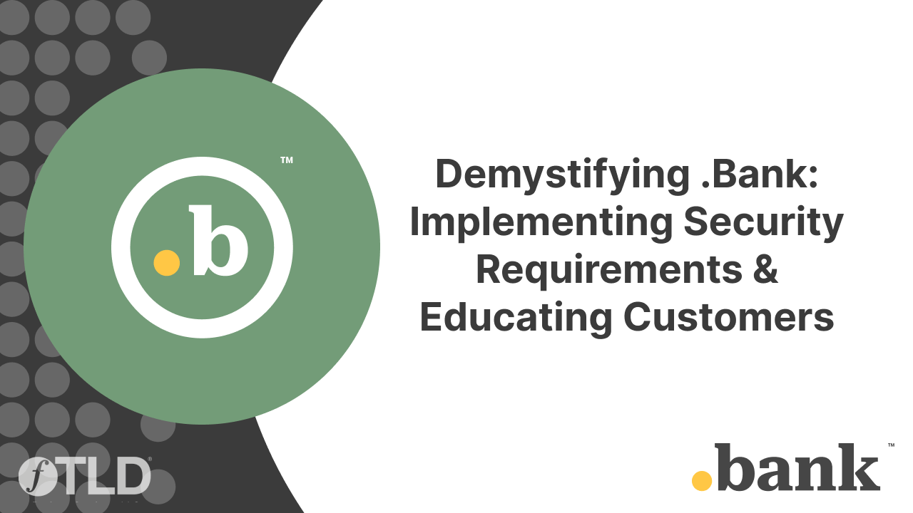 Demystifying .Bank: Implementing Security Requirements & Educating ... Demystifying .Bank: Implementing Security Requirements & Educating ...
